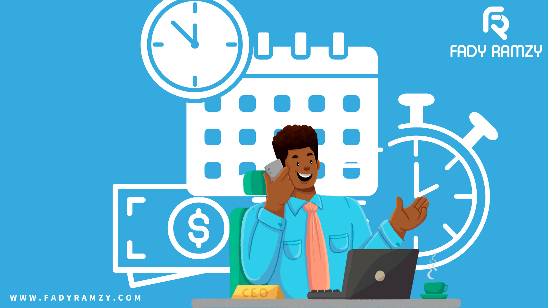 6 Essential time management tips for CEOs - Fady Ramzy